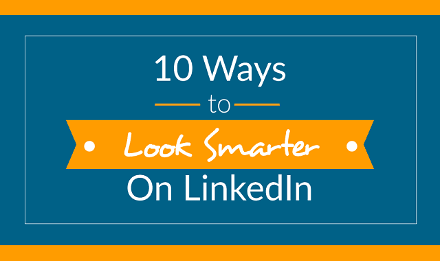 10 Ways To Look Smarter On LinkedIn #Infographic - Visualistan