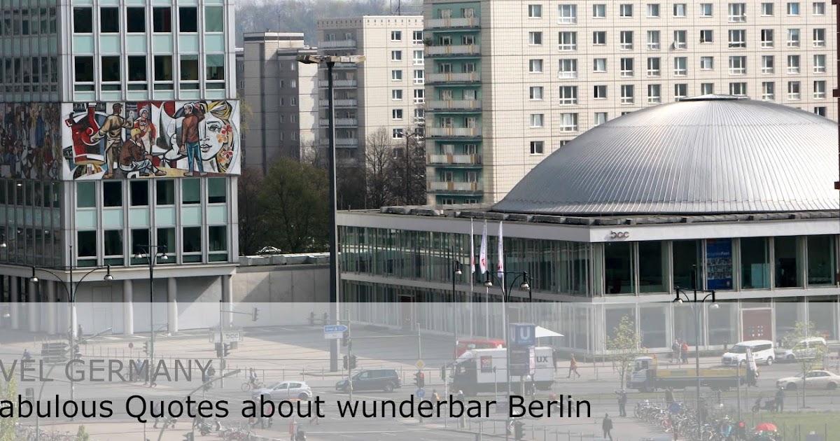 THE TOURISTIN: Travel Germany. 11 fabulous Quotes about wunderbar Berlin