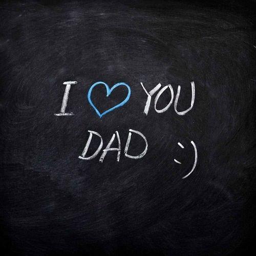 I Love You Dad - Pictures I Love You Dad - photo i love you daddy - i ...