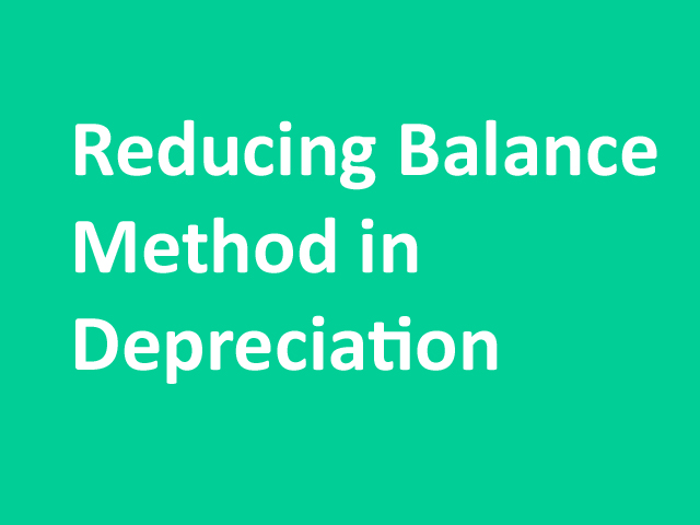 Reducing Balance Method in Depreciation - Accounting Media