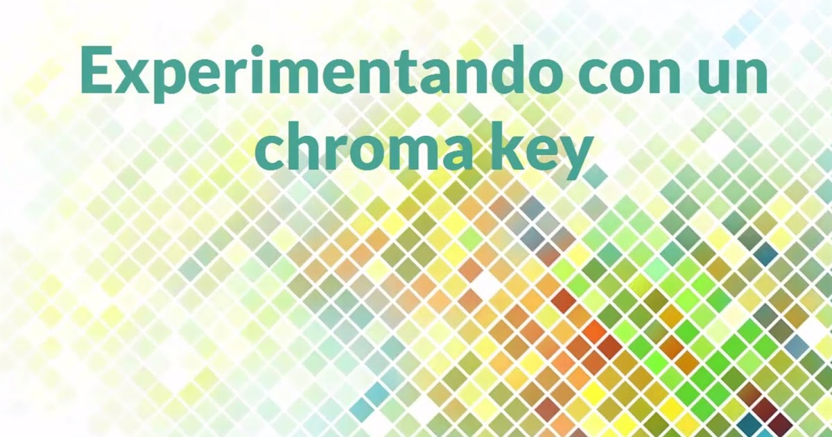 Experimentando con un chroma ~ Las TIC en el Colón