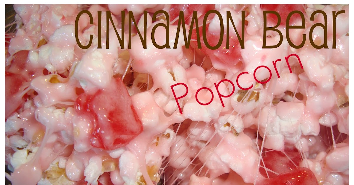 Chewy Cinnamon Bear Popcorn ~ Dip it in Chocolate