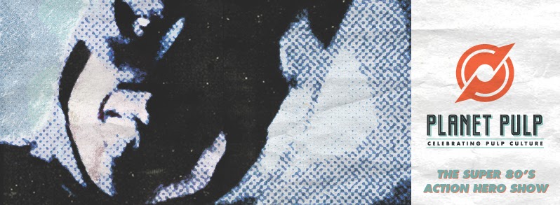 PLANET-PULP // CELEBRATING PULP CULTURE: The Super 80's Action Hero Show