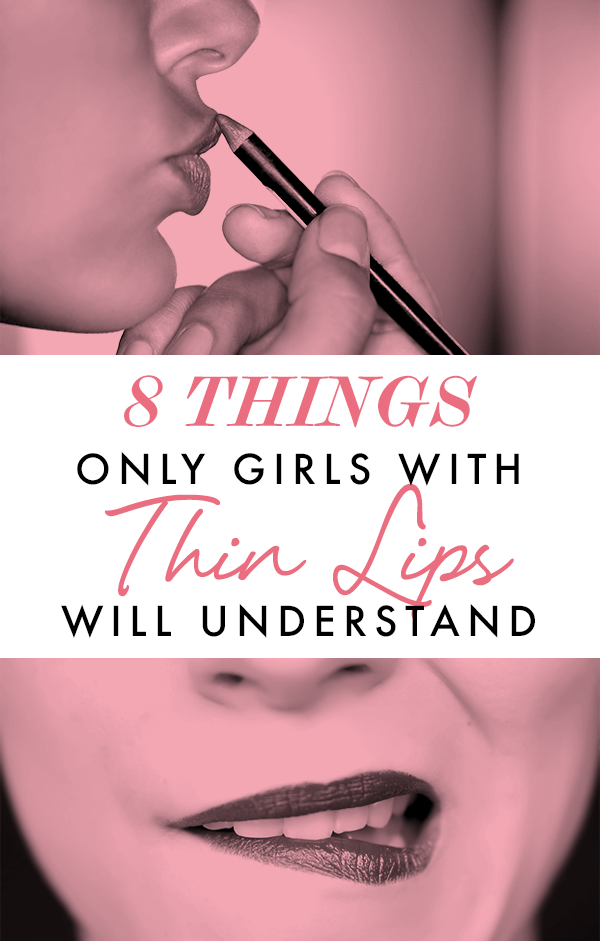 Fashion Magazine: 8 Things Only Girls With Thin Lips Understand
