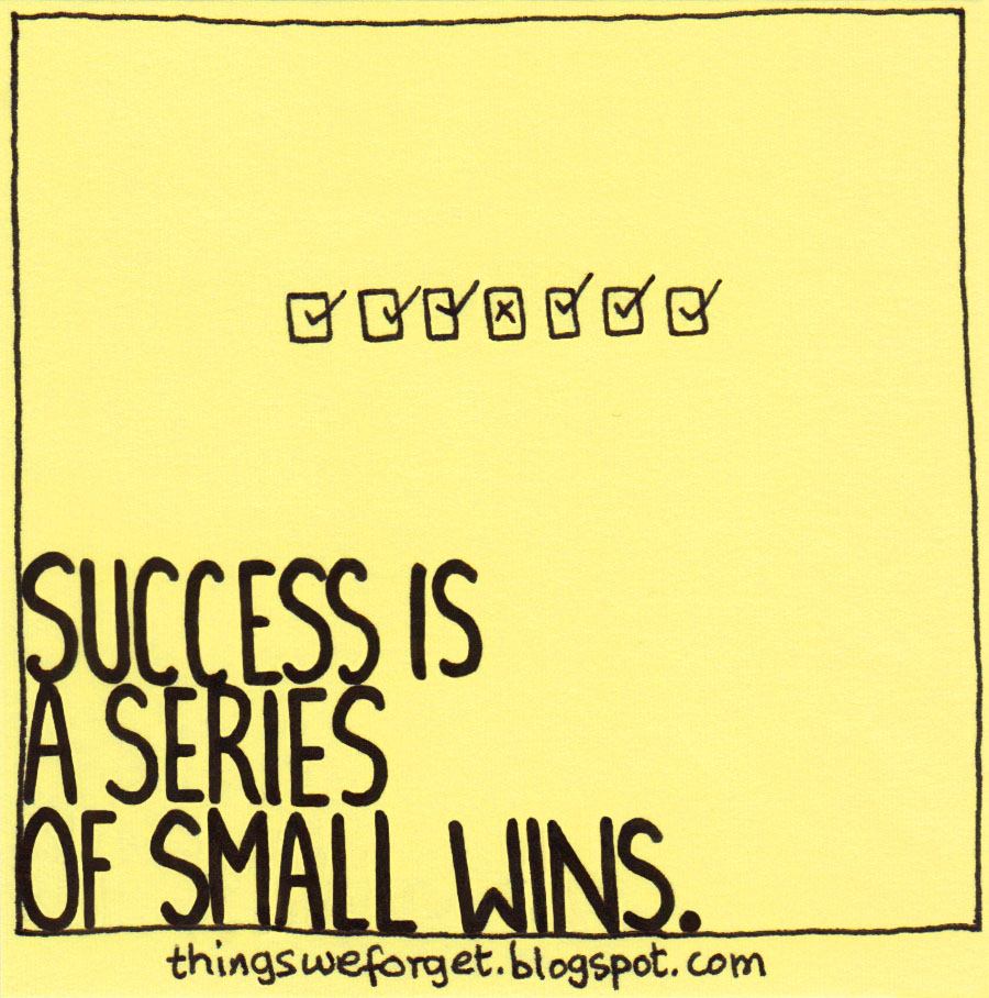 Things We Forget: 1144: Success is a series of small wins.
