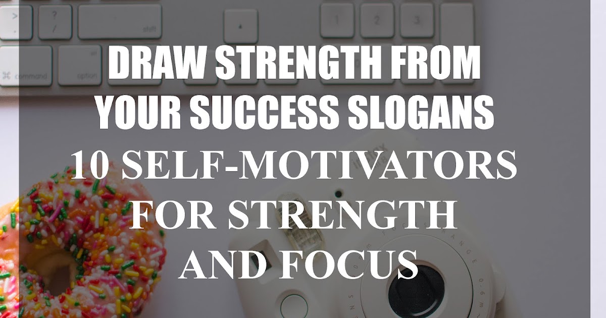 Draw strength from your success slogans || 5 self-motivators for ...