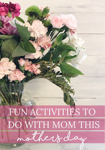Fun Activities to do with Mom this Mother's Day | Lavender Elizabeth