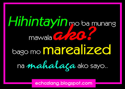 hihintayin mo ba munang mawala ako? bago mo realized na mahalaga ako ...