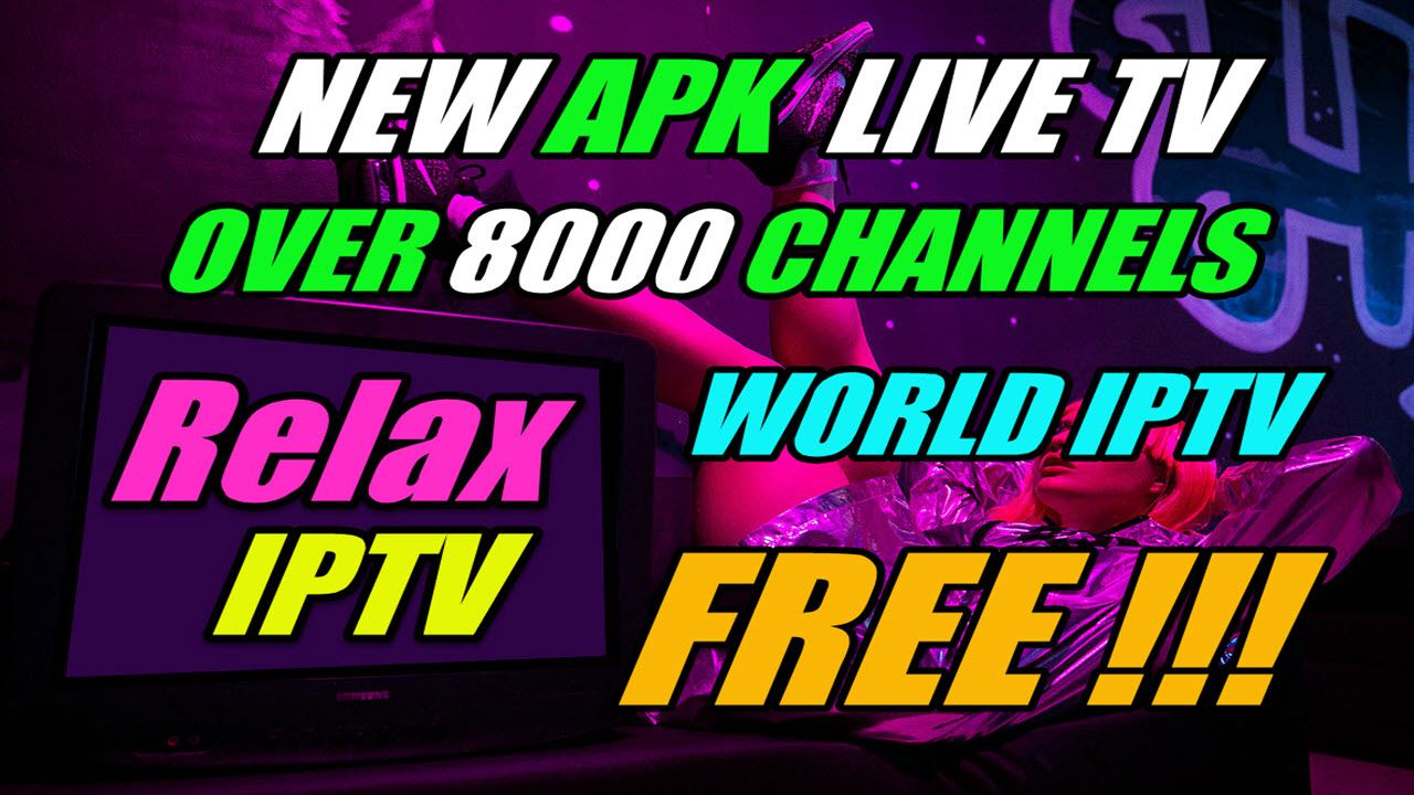RELAX IPTV : NEW APK LIVE TV + OVER 8000 CHANNELS + WORLD IPTV + FREE ...