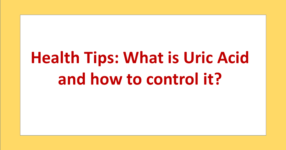 Health Tips: What is Uric Acid and how to control it? - Surya Xetri