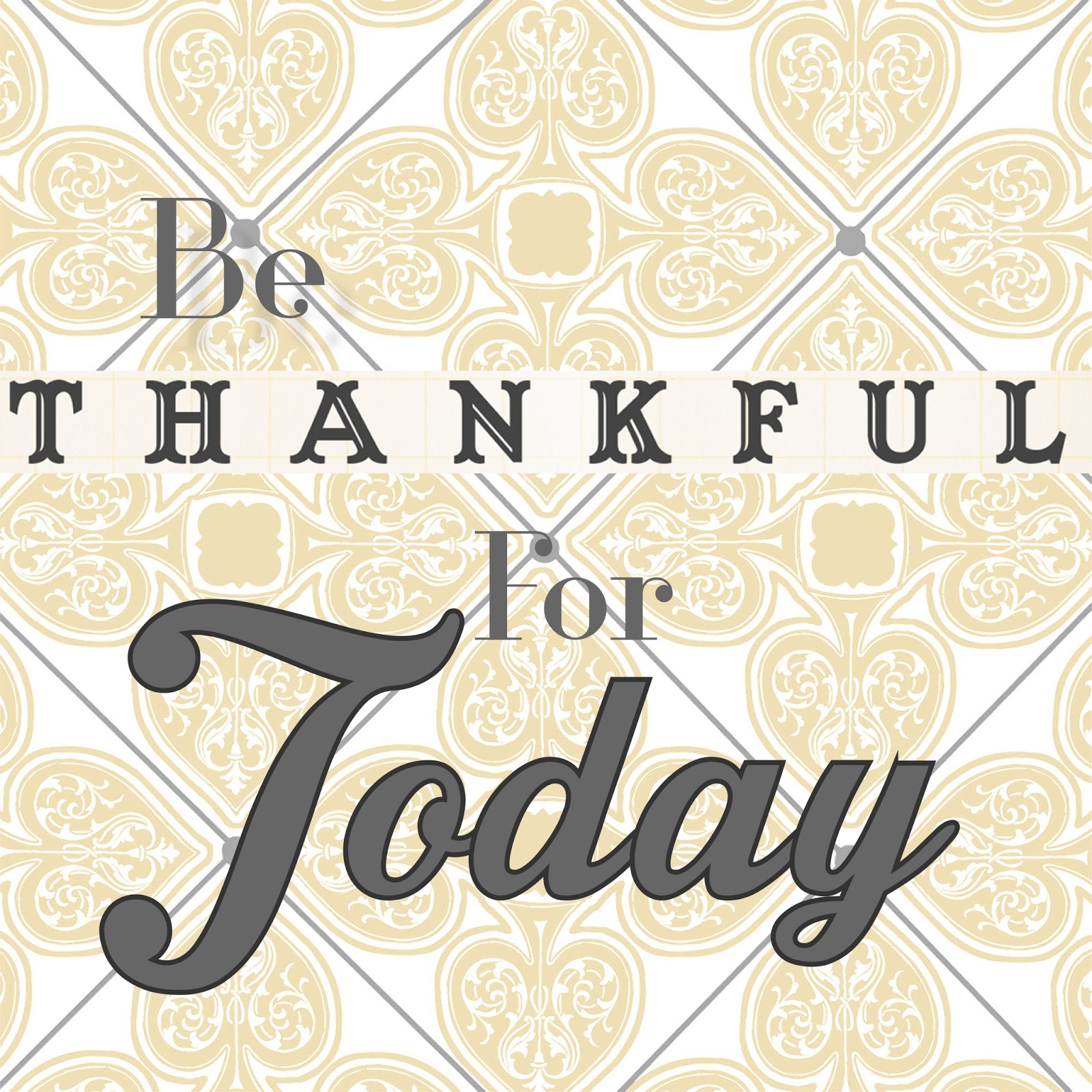 Be Thankful for Today Thanksgiving Printable | A Vision to Remember All ...