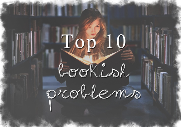 TOP 10 BOOKISH PROBLEMS