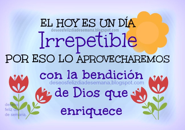 Este día tiene la Bendición de Dios | Imágenes y Deseos Feliz Día de Semana