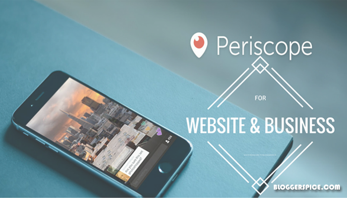 How To Use Periscope to Grow Your Website and Business? - BloggerSpice ...