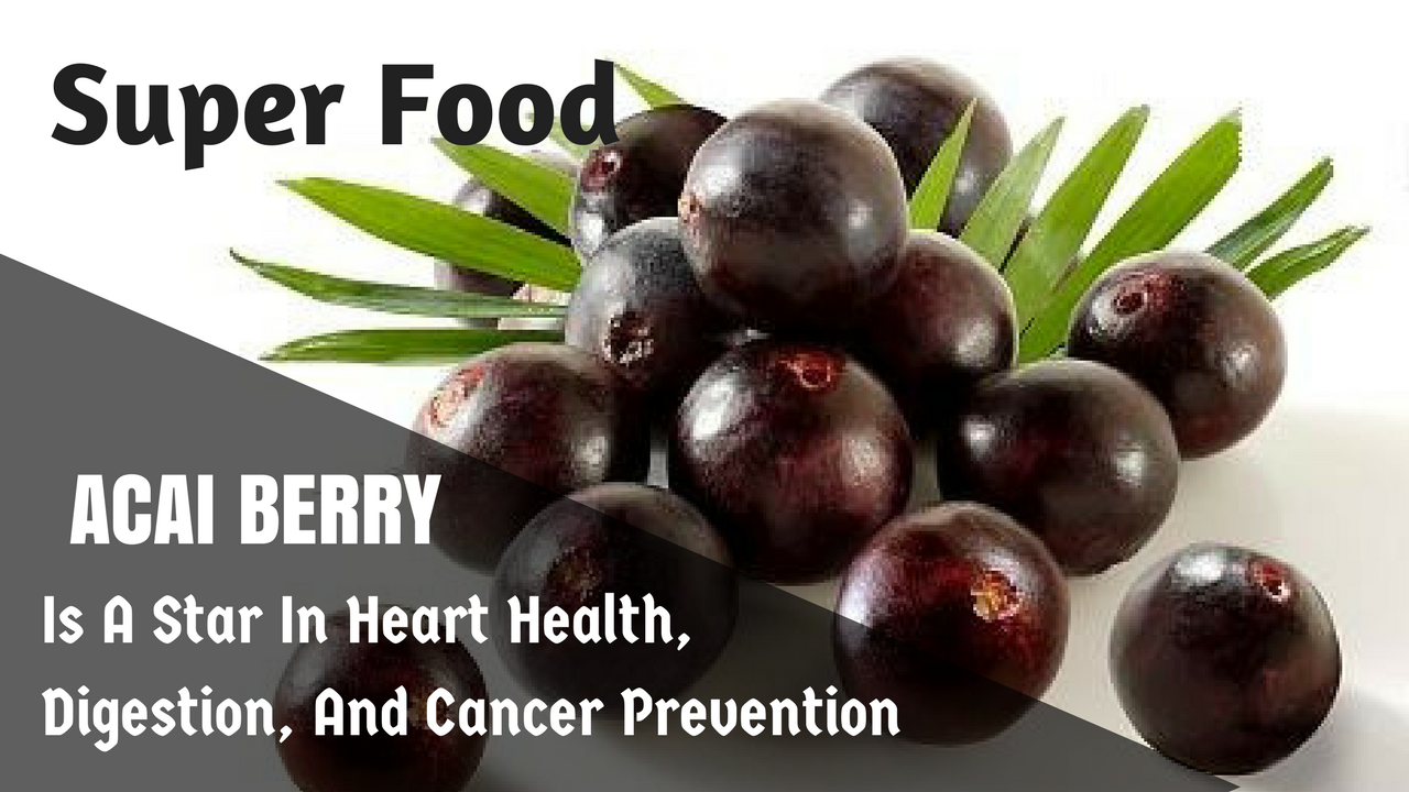 Ozela Kate: Super Food – Acai Berry Is A Star In Heart Health ...