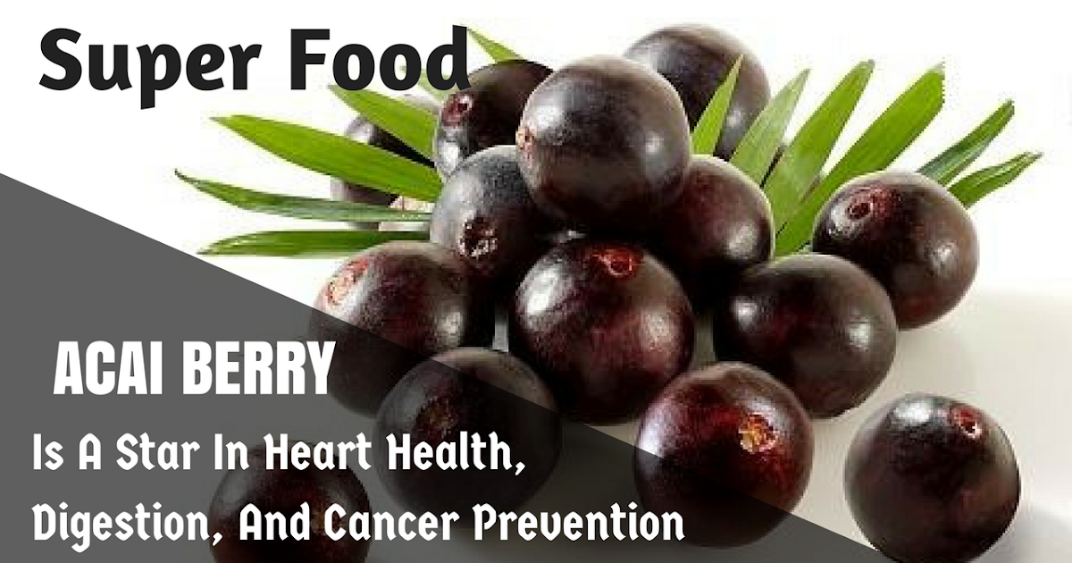 Ozela Kate: Super Food – Acai Berry Is A Star In Heart Health ...