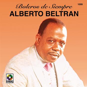 LOS FUERTE DEL CLASICO: BOLEROS DE SIEMPRE ALBERTO BELTRAN