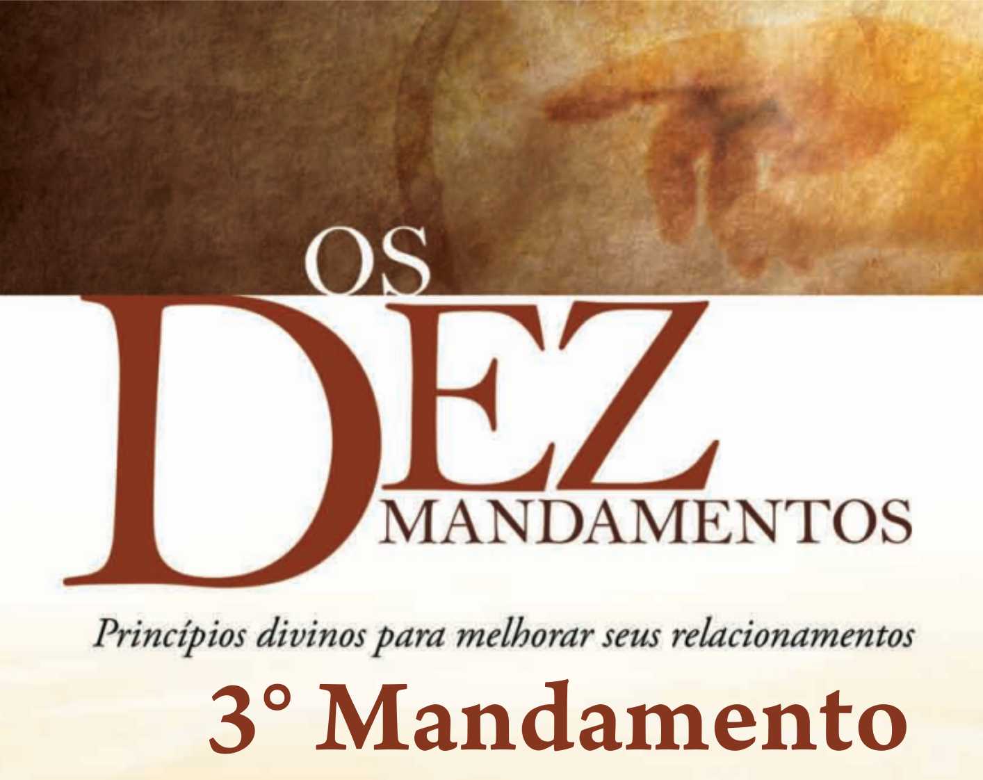O Senhor breve Virá: Os 10 Mandamentos - 3° Mandamento