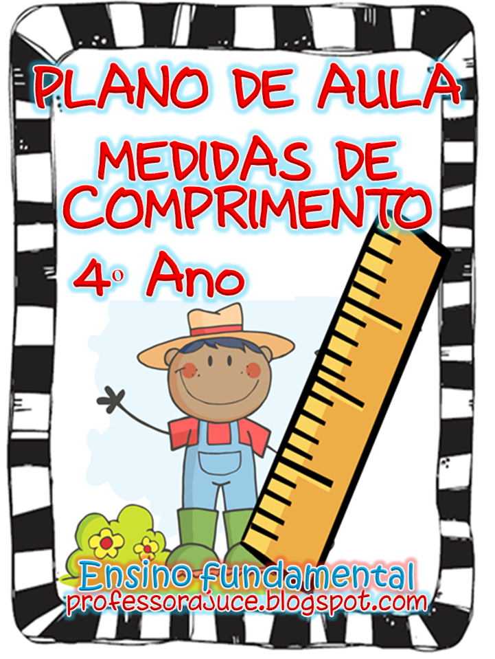 PLANO DE AULA - MEDIDAS DE COMPRIMENTO 4º Ano ~ Atividades Infantil