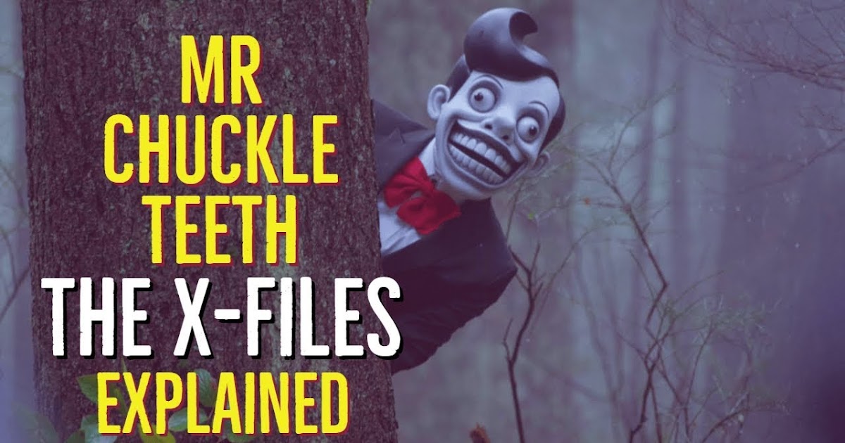 Mr Chuckle Teeth Explained - X Files {Fan Club}