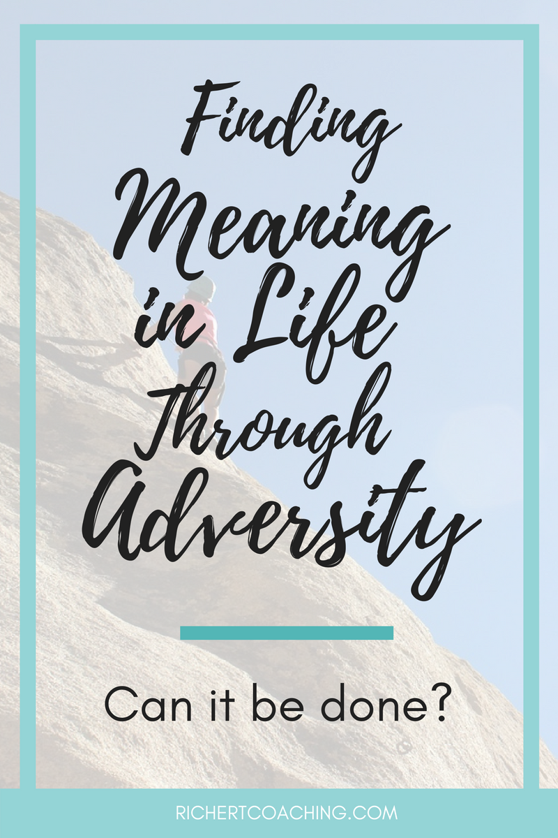 Richert Coaching: Blog: Finding Meaning in Life Through Adversity