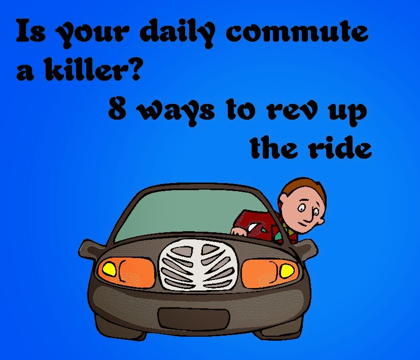 Just Workin' It - Job Starts and Smarts: Is your daily commute a killer ...
