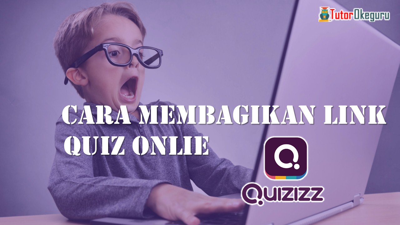 Cara Membagikan Link Quiz Online Quizizz - TUTORIAL OKEGURU
