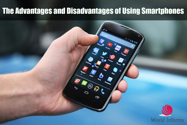 The Advantages and Disadvantages of Using Smartphones - World Informs