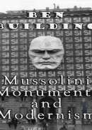 Watch Ben Building: Mussolini, Monuments and Modernism Online | I moviEs HD