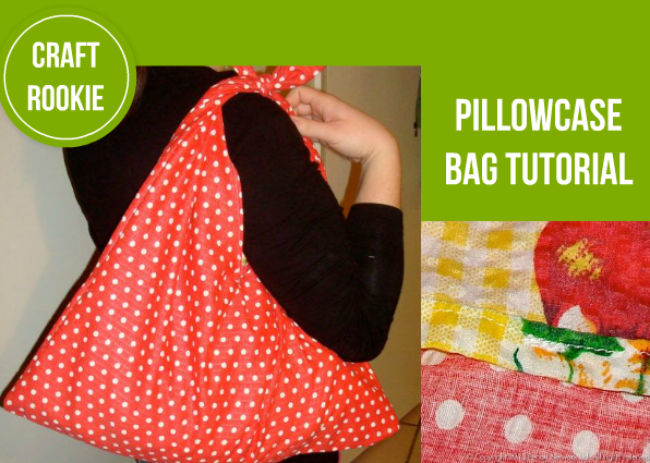 Craft Rookie: Pillowcase Bag Tutorial