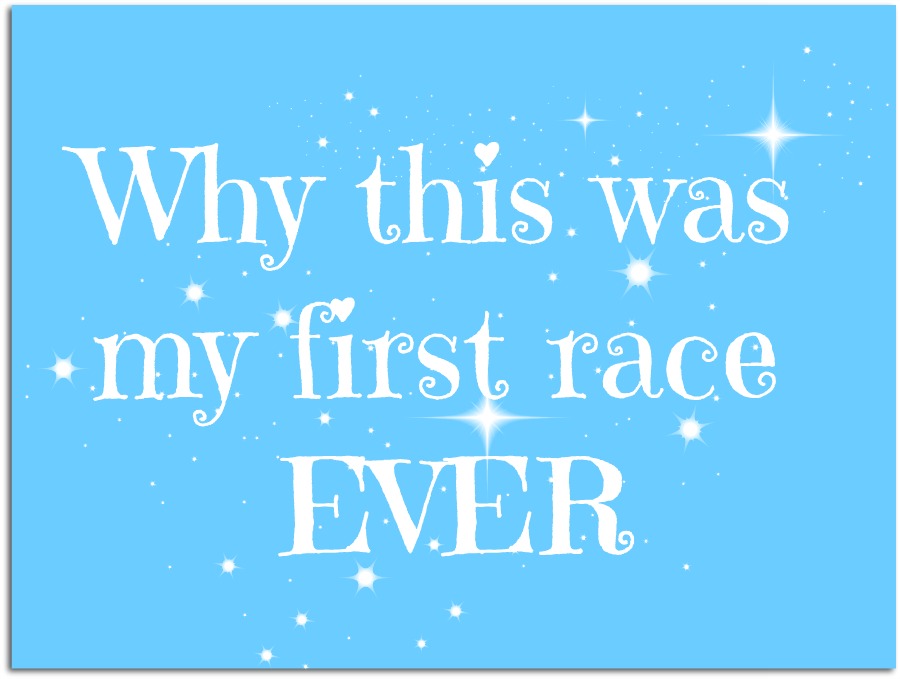 Fairytales and Fitness: Why this was my first race ever!