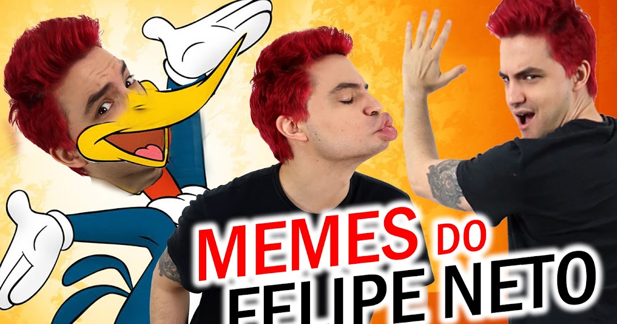 Os Melhores MEMEs do Felipe Neto - Lucian Sousa Blog