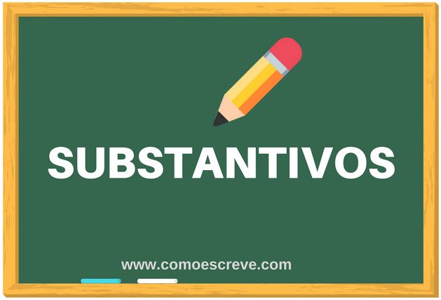 Substantivos: o que é, tipos e classificação - Como Escreve?