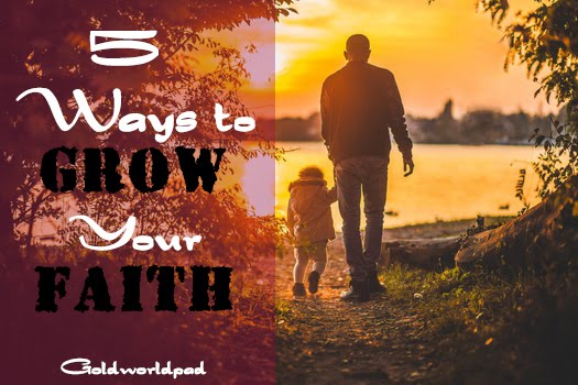 5 Ways to Grow Your Faith as a Christian - Goldworldpad