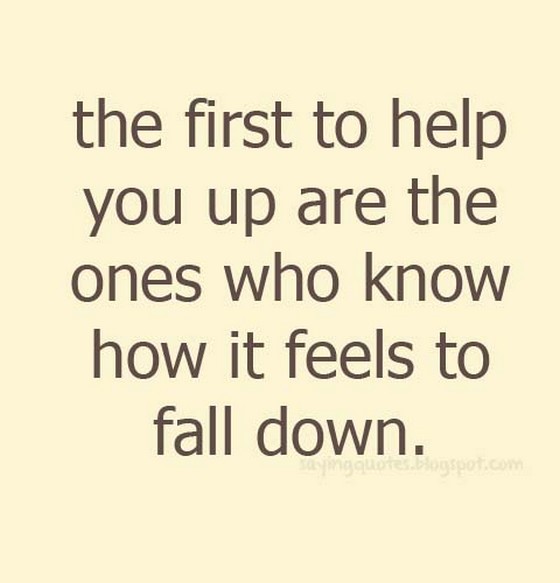 The first to help you up are the ones who | nineimages