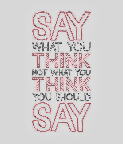 Say what you think not what you think | nineimages