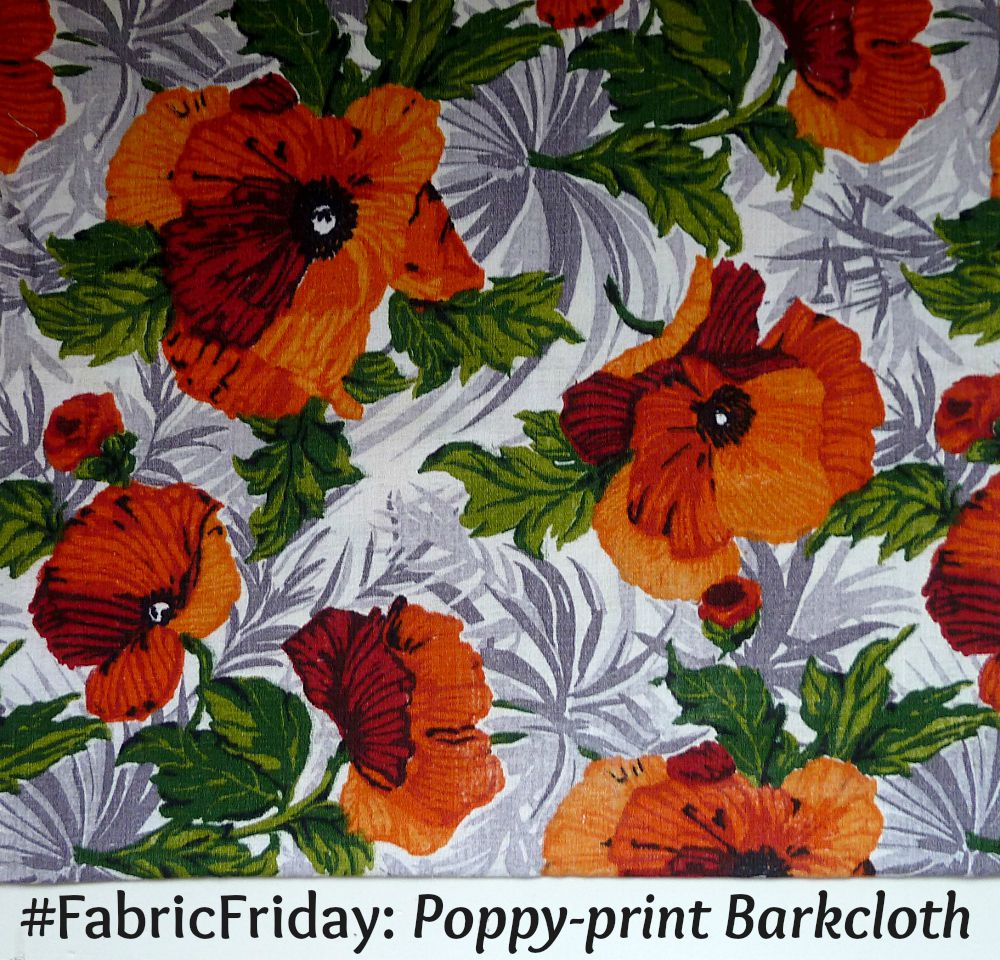 Fabric Friday #11: Poppy-print Barkcloth - A Stitching Odyssey