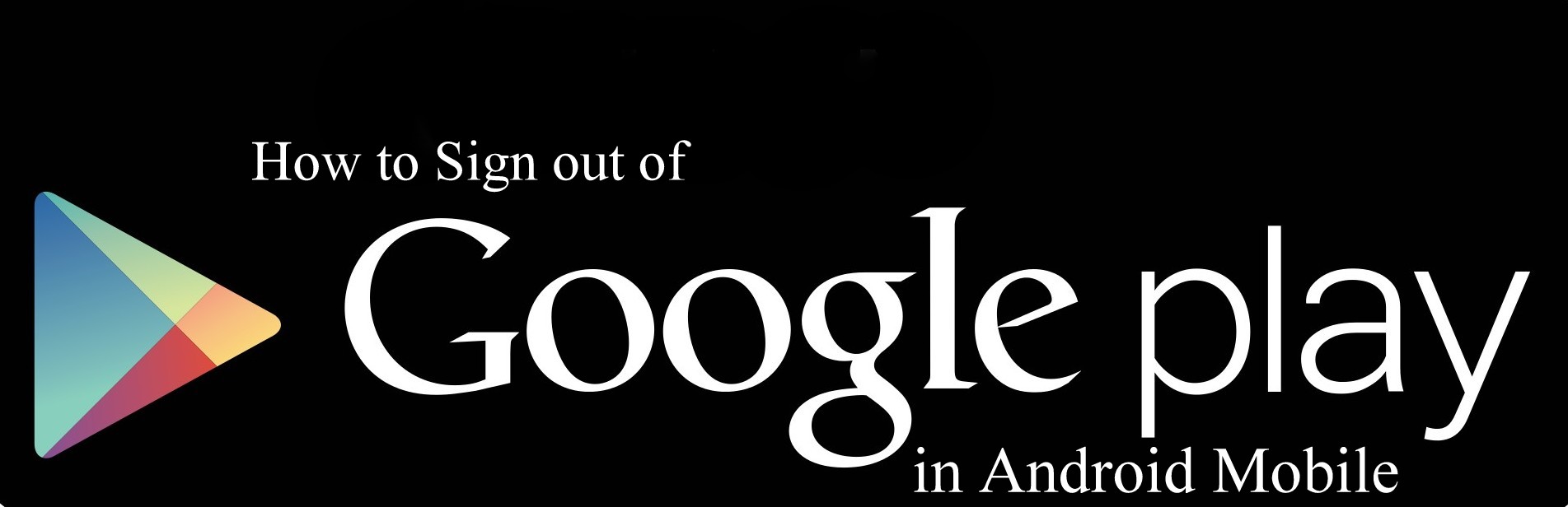 How to sign out of Google play store in android Mobile - Viospaper premium