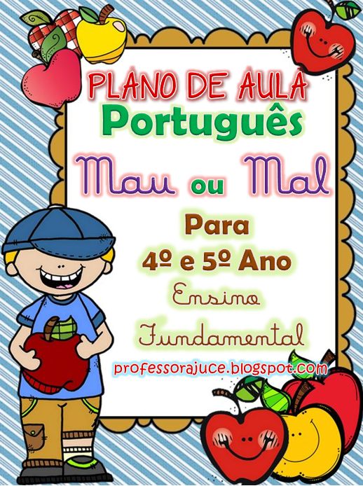 Professora Juce: PLANO DE AULA PORTUGUÊS – MAL – MAU – MAIS – MAS