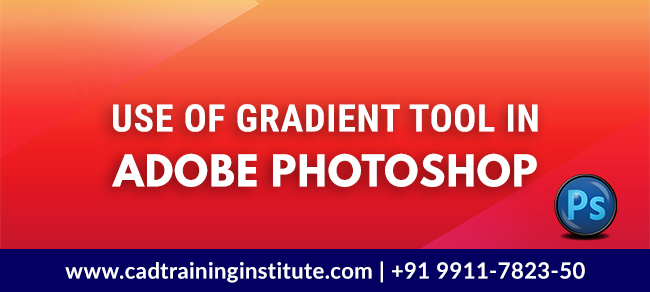CAD Training Institute : Use of Gradient Tool in Adobe Photoshop