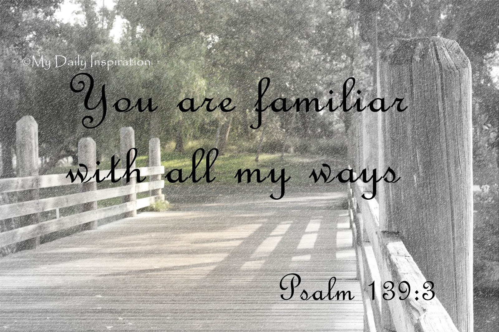 You are familiar with all my ways