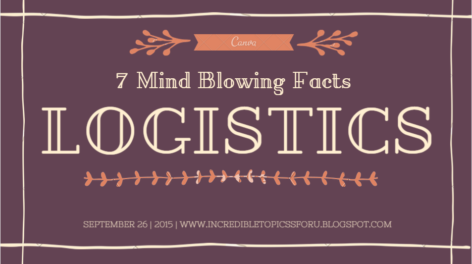 Sarang's Blog : 7 Mind blowing facts about Logistics and Transport and ...