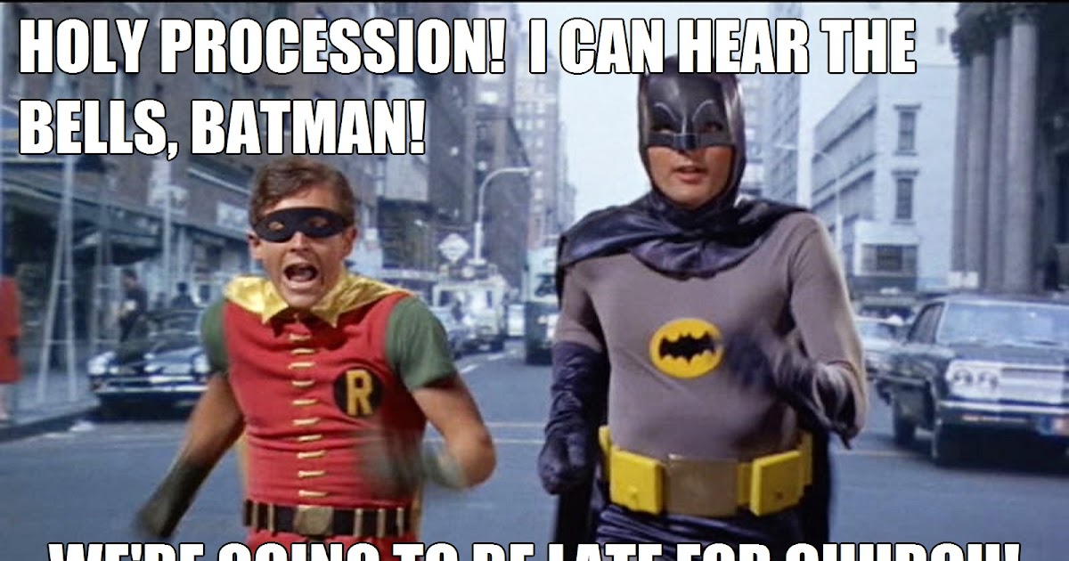 Episcopal Church Memes: Holy Procession, Batman! We're going to be Late!