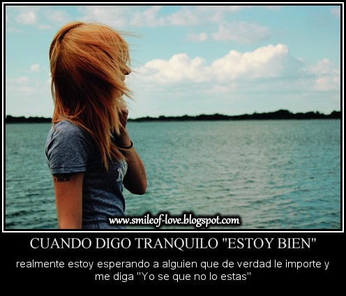 Frases de Corazon: Cuando digo tranquilo "Estoy Bien"