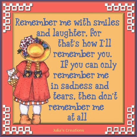 Julia's Creations: Remember me with smiles and laughter