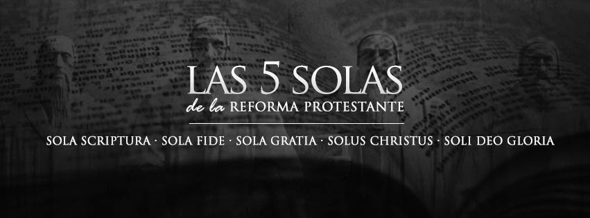 SDCLA: LAS 5 SOLAS DE LA REFORMA PROTESTANTE