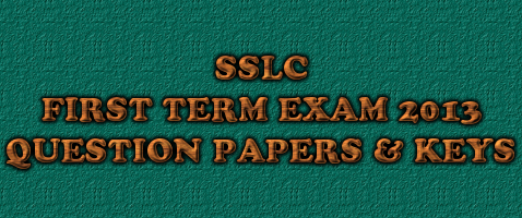 QUESTION PAPERS AND KEYS - SSLC - FIRST TERM EXAM 2013