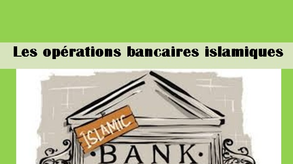 Les opérations bancaires islamiques
