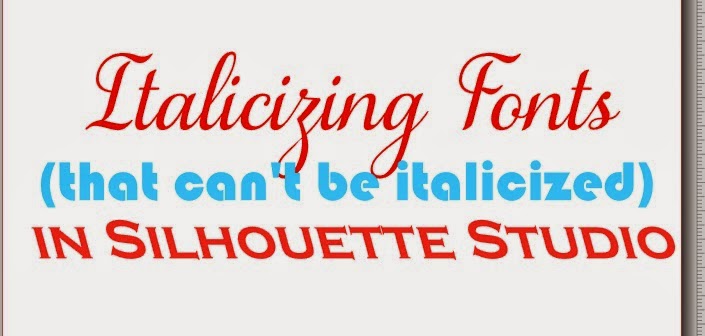 How to Italicize Fonts in Silhouette Studio (that don't have an Italics ...