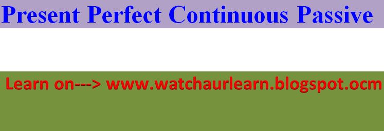 Present Perfect Continuous Passive Tense ~ Watch And Learn